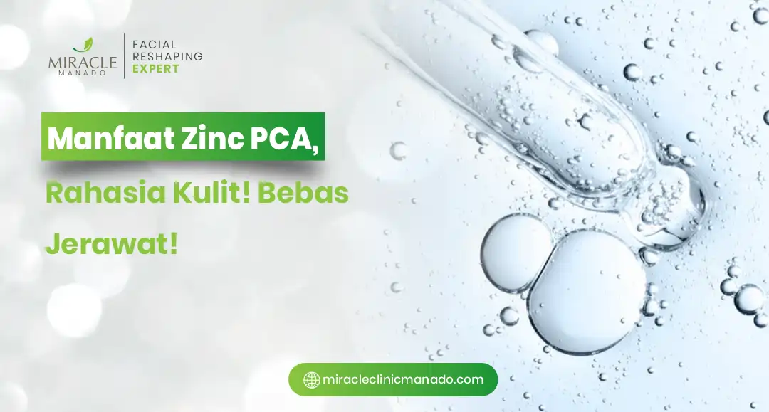 Manfaat Zinc PCA, Rahasia Kulit Bebas Jerawat! - Miracle Clinic Manado